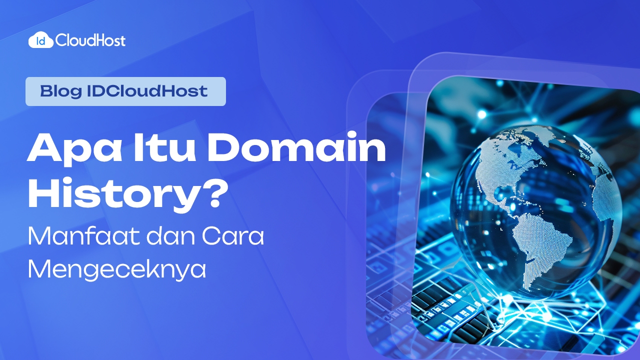 Apa Itu Domain History? Pengertian dan Cara Mengeceknya - IDCloudHost