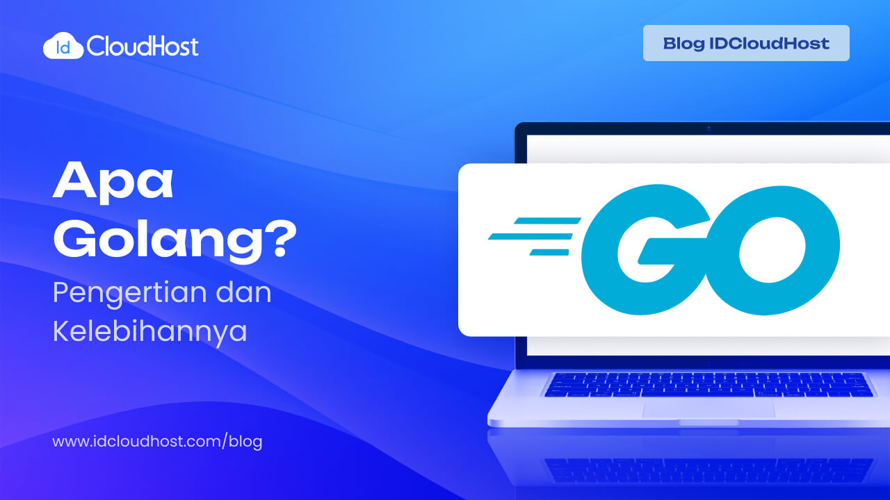 Apa Itu Golang? Pengertian dan Kelebihannya - IDCloudHost