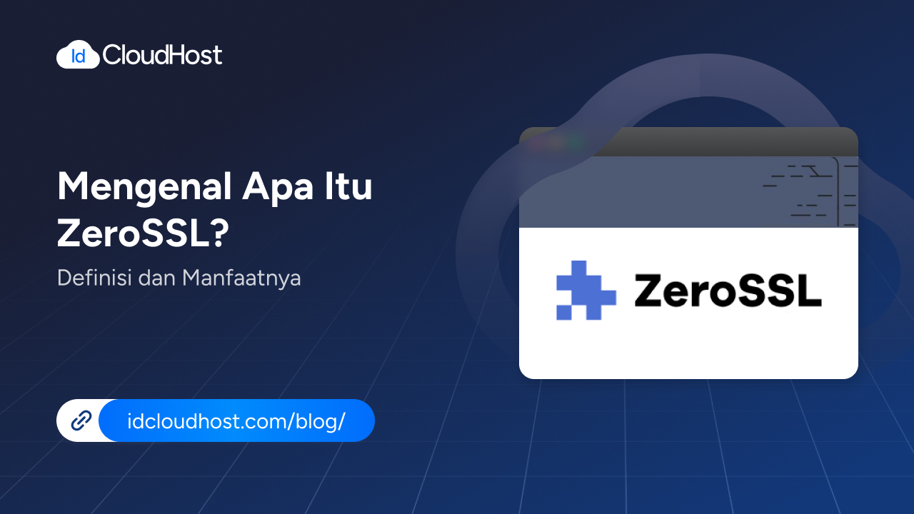 Mengenal Apa Itu ZeroSSL? Definisi dan Manfaatnya - IDCloudHost