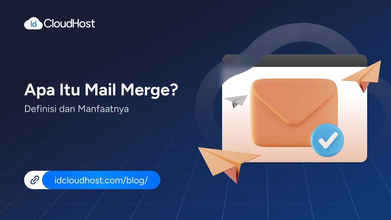 Apa Itu Mail Merge? Definisi dan Manfaatnya - IDCloudHost