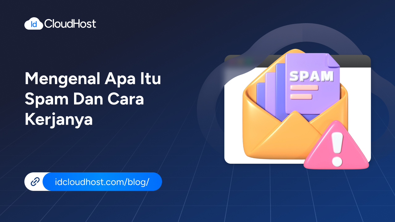 Mengenal Spam? Definisi dan Cara Kerjanya - IDCloudHost