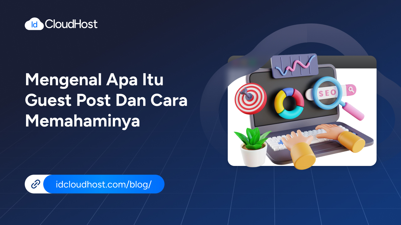 Apa Itu Guest Post? Definisi dan Cara Memahaminya - IDCloudHost