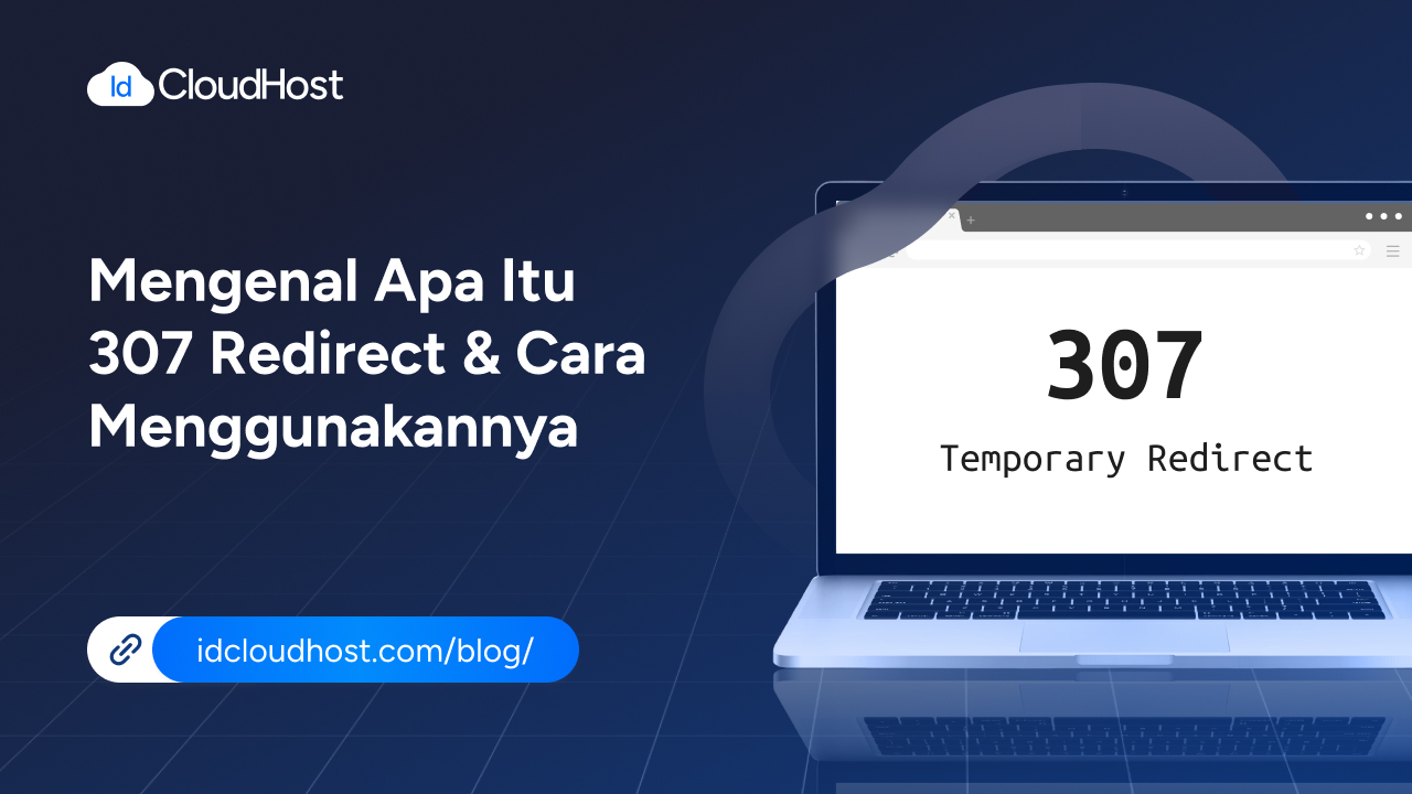 Mengenal Apa Itu 307 Redirect dan Cara menggunakannya - IDCloudHost
