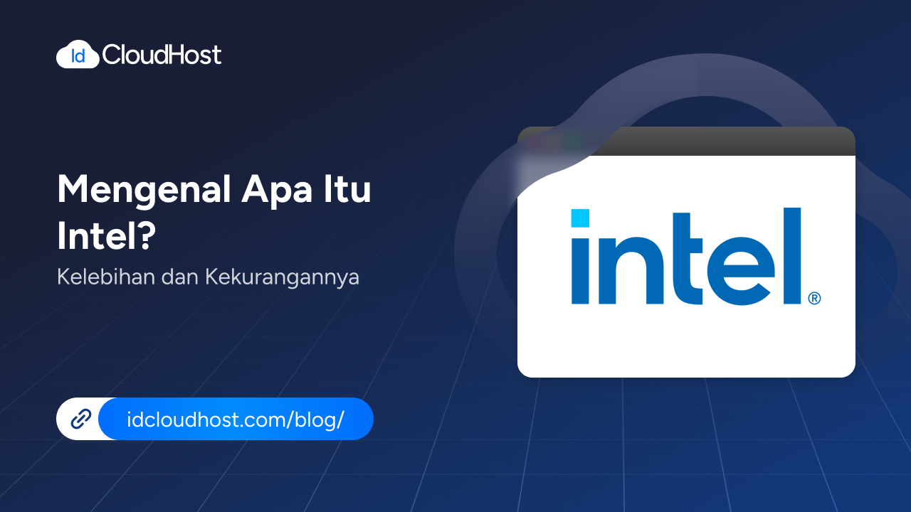 Mengenal Apa Itu Intel? Jenis, Kelebihan dan Kekurangannya - IDCloudHost