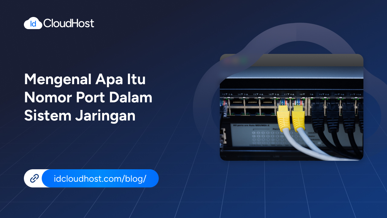 Mengenal Apa Itu Nomor Port dalam Sistem Jaringan - IDCloudHost