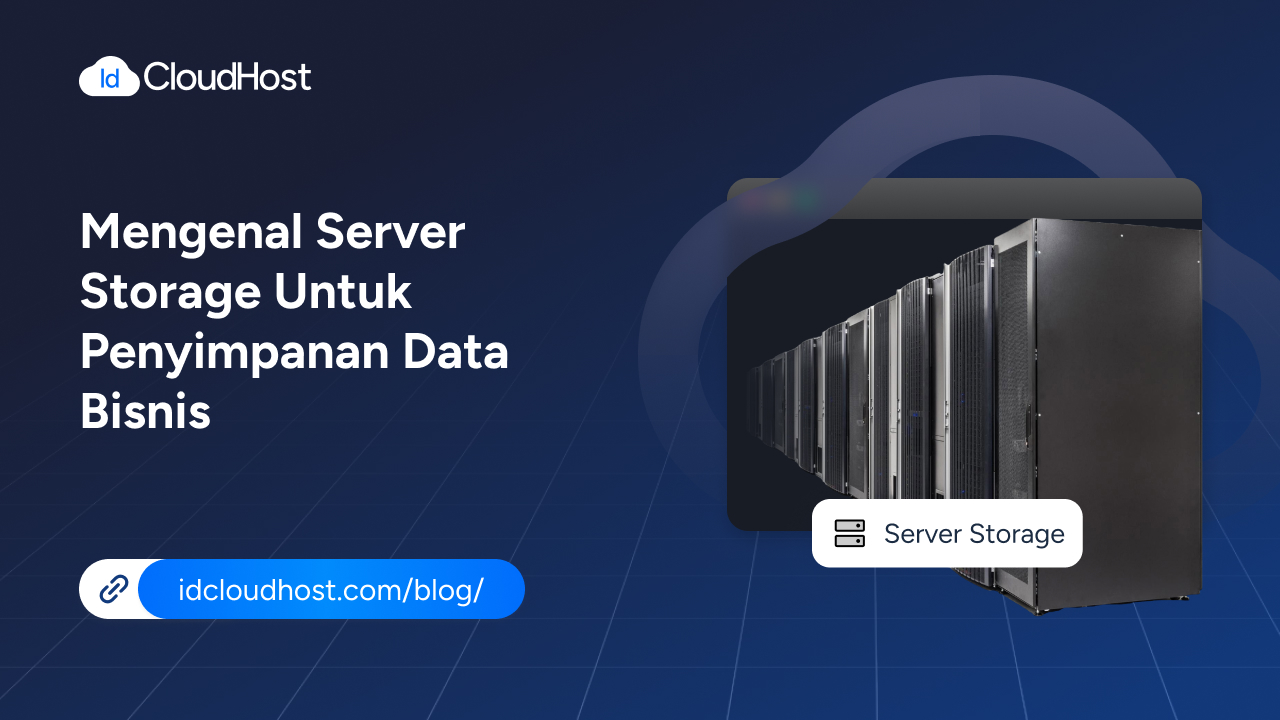 Mengenal Server Storage untuk Penyimpanan Data Bisnis - IDCloudHost