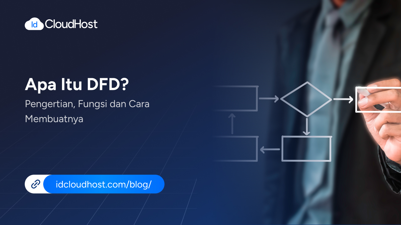 Apa Itu DFD? Pengertian Fungsi dan Cara Membuatnya - IDCloudHost
