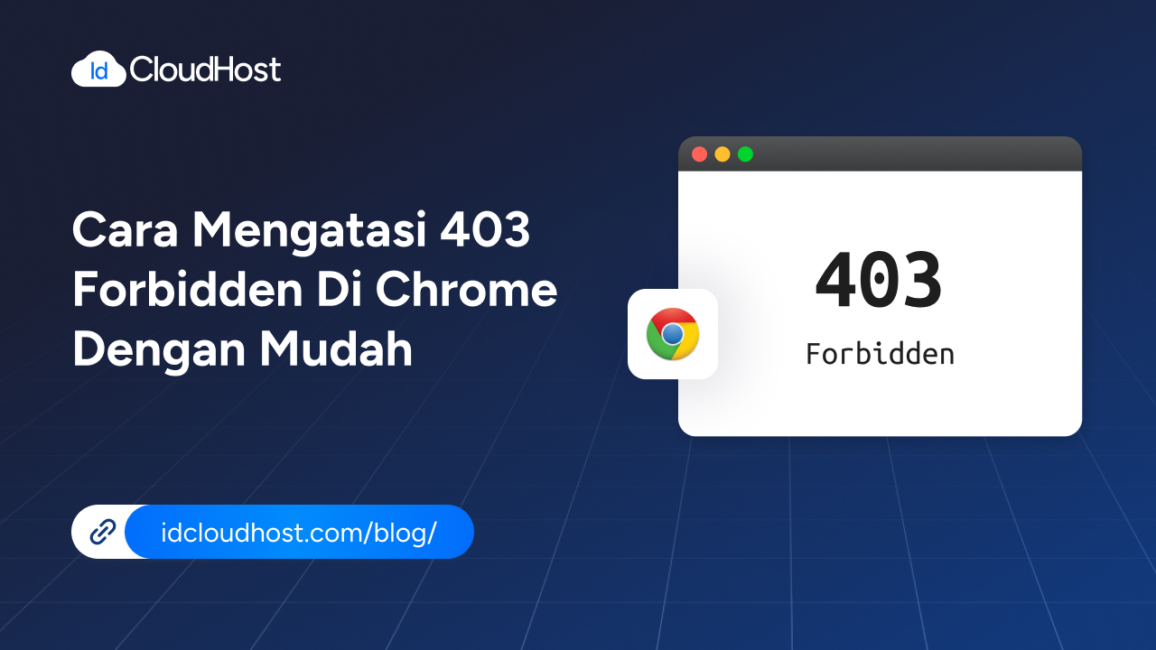 Cara Mengatasi 403 Forbidden di Chrome dengan Mudah - IDCloudHost