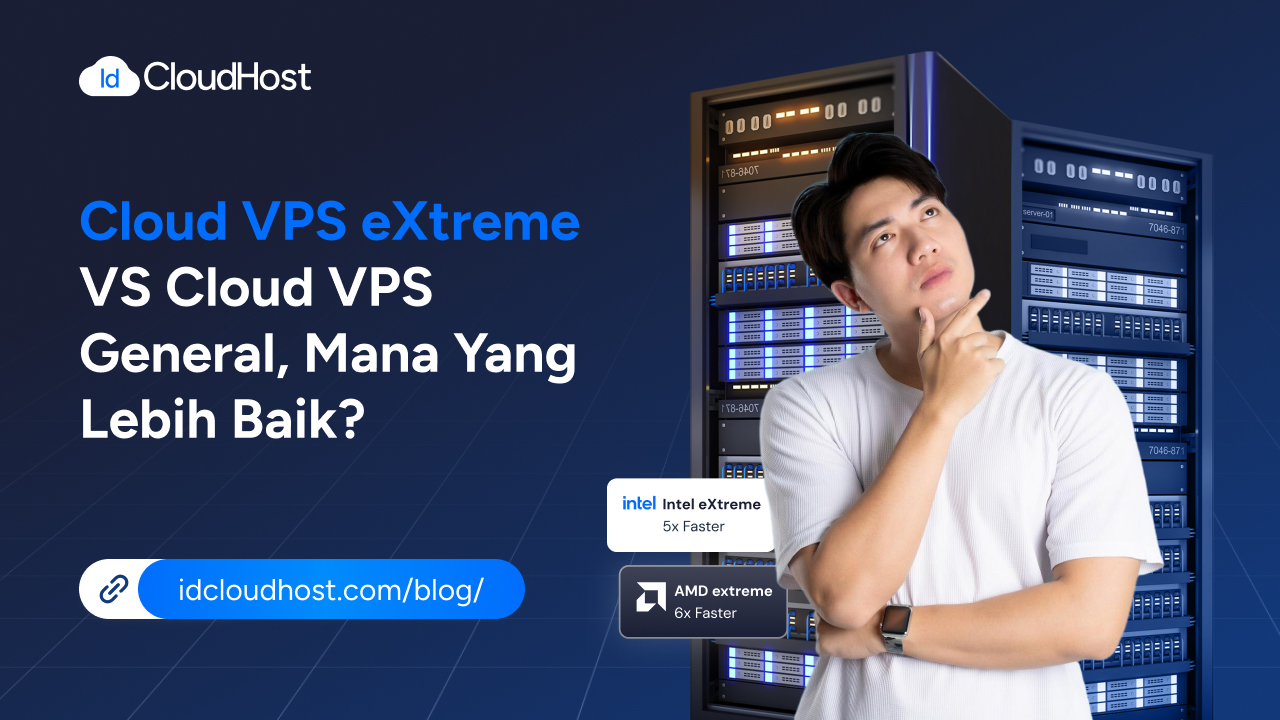 Cloud VPS eXtreme vs Cloud VPS General, Mana Lebih Baik? - IDCloudHost