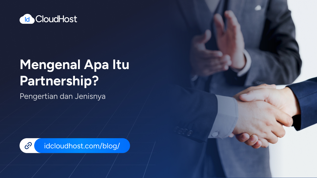Mengenal Apa Itu Partnership? Pengertian dan Jenisnya - IDCloudHost