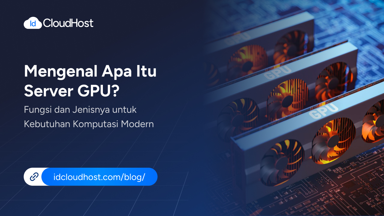 Mengenal Server GPU? Fungsi dan Jenis untuk Komputasi Modern - IDCloudHost