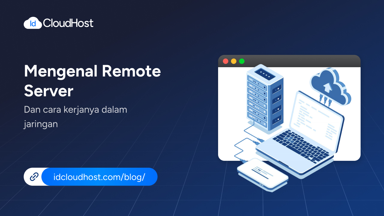 Mengenal Remote Server dan Cara Kerjanya dalam Jaringan - IDCloudHost