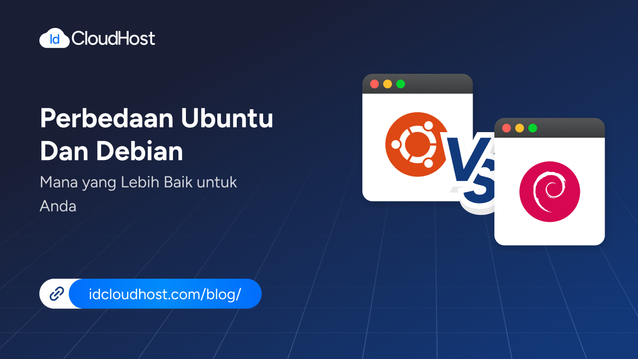 Perbedaan Ubuntu dan Debian, Mana Lebih Baik untuk Anda? - IDCloudHost
