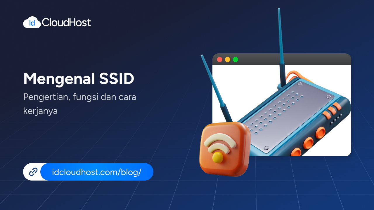 Mengenal Apa Itu SSID? Pengertian, Fungsi dan Cara Kerjanya - IDCloudHost