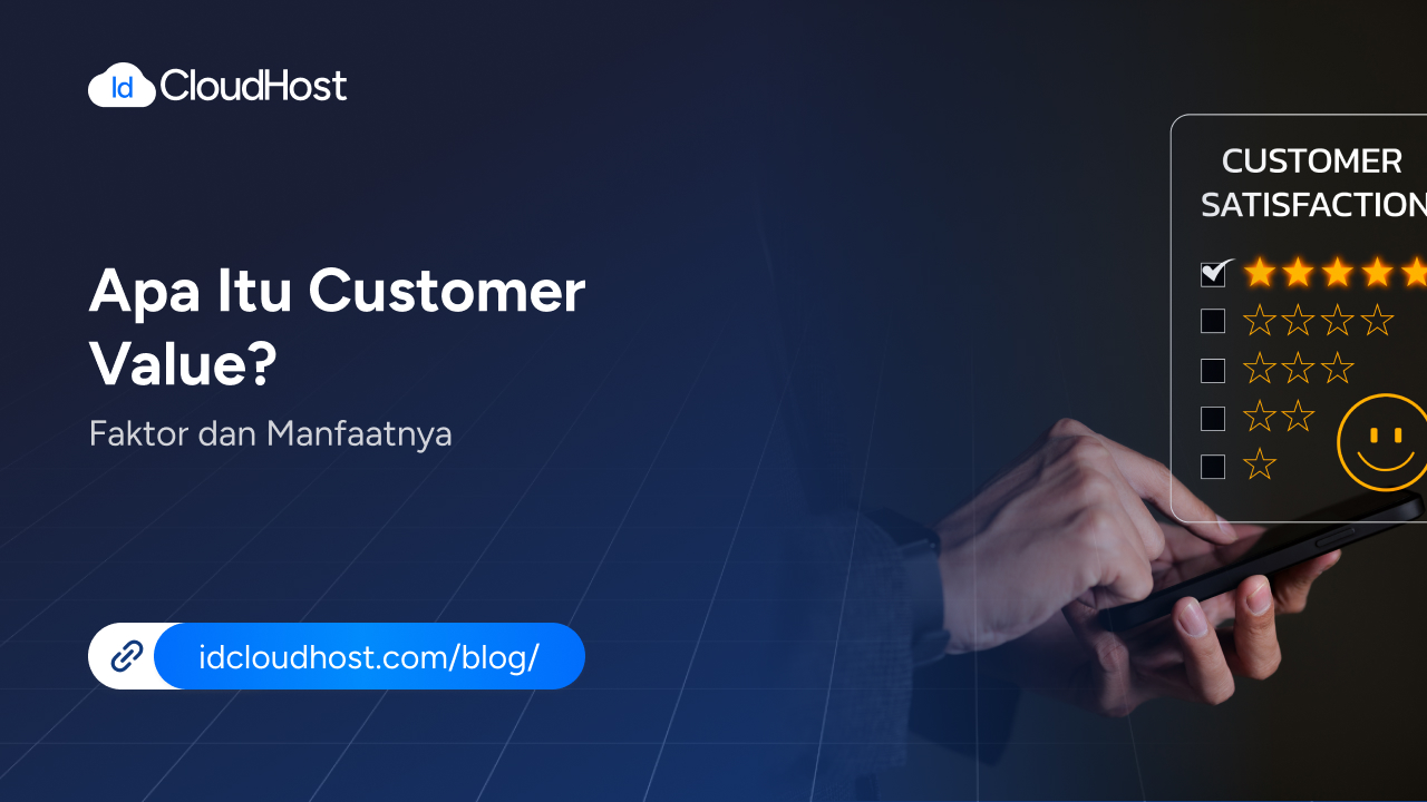 Apa Itu Customer Value? Faktor dan Manfaatnya - IDCloudHost