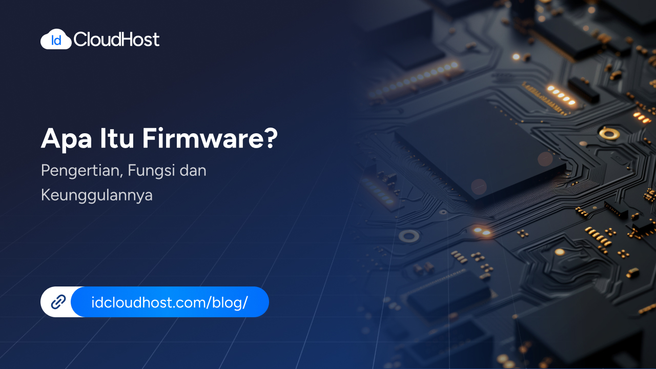Apa Itu Firmware? Pengertian, Fungsi dan Keunggulannya - IDCloudHost