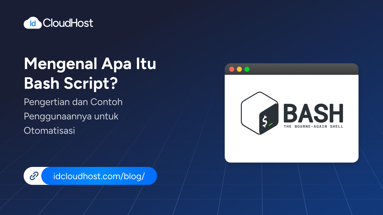 Apa Itu Bash Script dan Contoh Penggunaannya untuk Otomatisasi - IDCloudHost