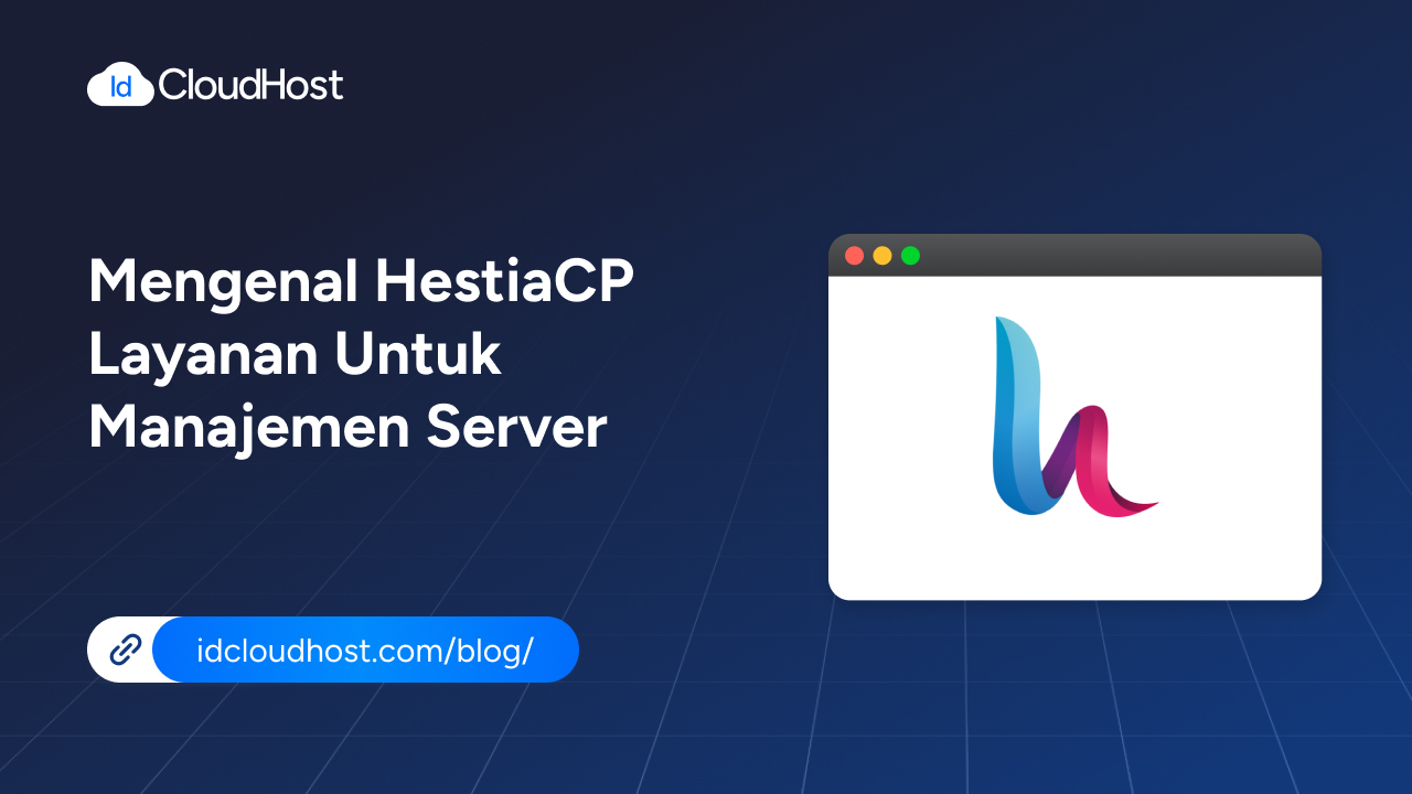 Mengenal Apa Itu HestiaCP? Layanan untuk Manajemen Server - IDCloudHost