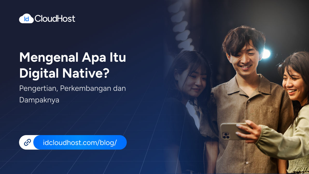 Mengenal Apa Itu Digital Native? Pengertian dan Perkembangannya
