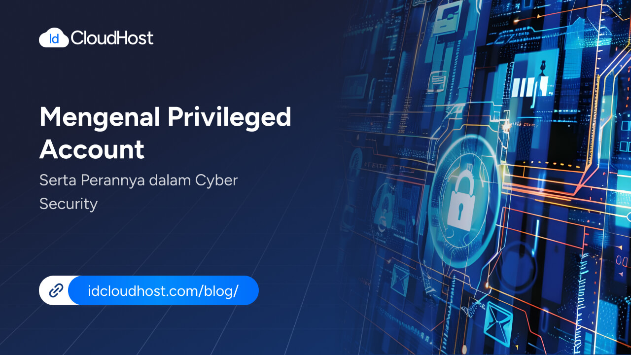 Mengenal Privileged Account dan Perannya dalam Cyber Security - IDCloudHost