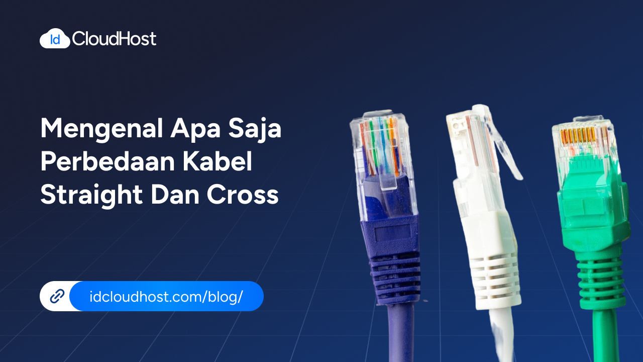 Mengenal Apa Saja Perbedaan Kabel Straight dan Cross - IDCloudHost
