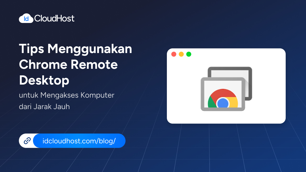 Tips Menggunakan Chrome Remote Desktop Jarak Jauh - IDCloudHost