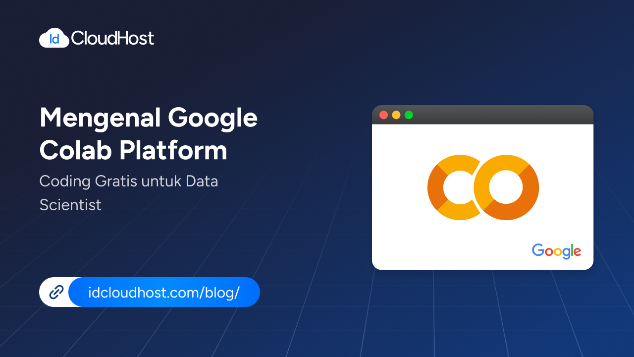 Mengenal Google Colab Platform Coding Gratis Data Scientist - IDCloudHost