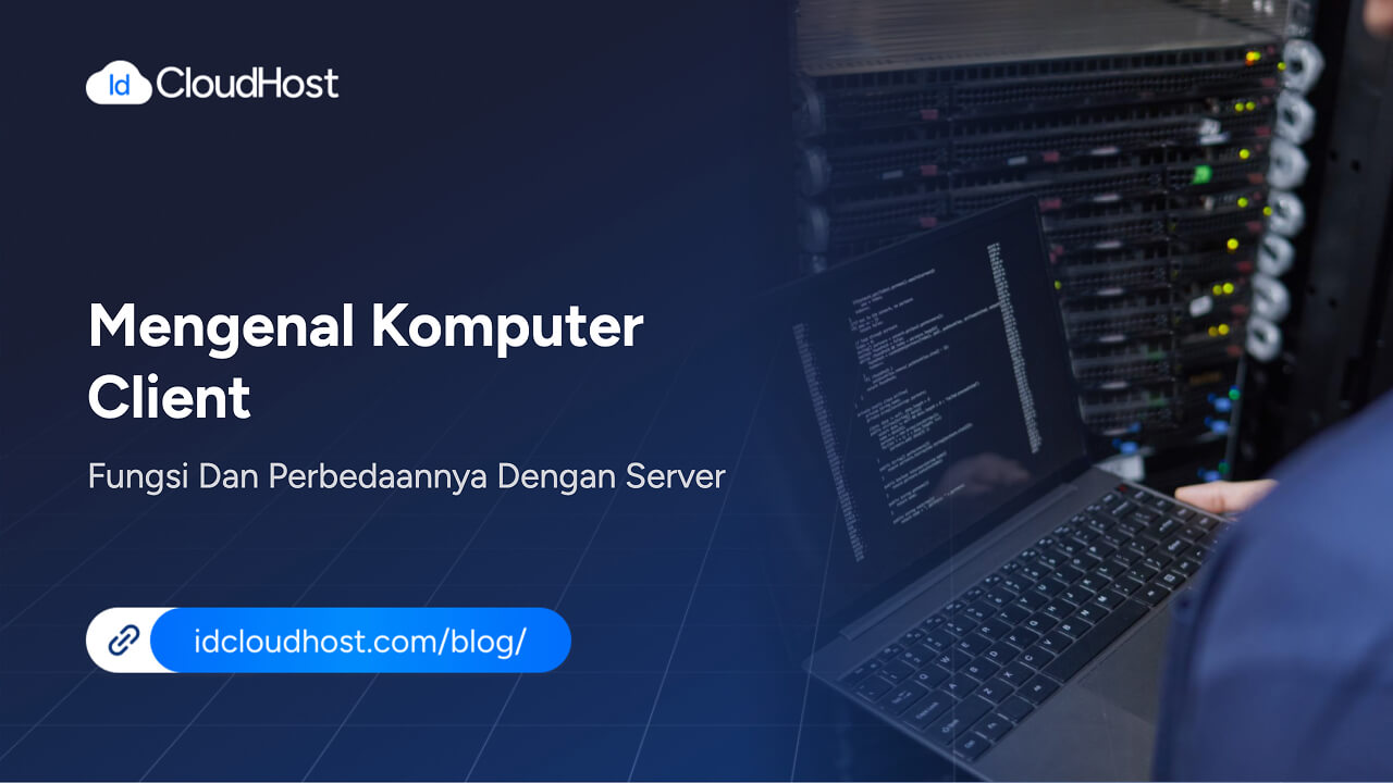 Mengenal Komputer Client dan Perbedaannya dengan Server - IDCloudHost