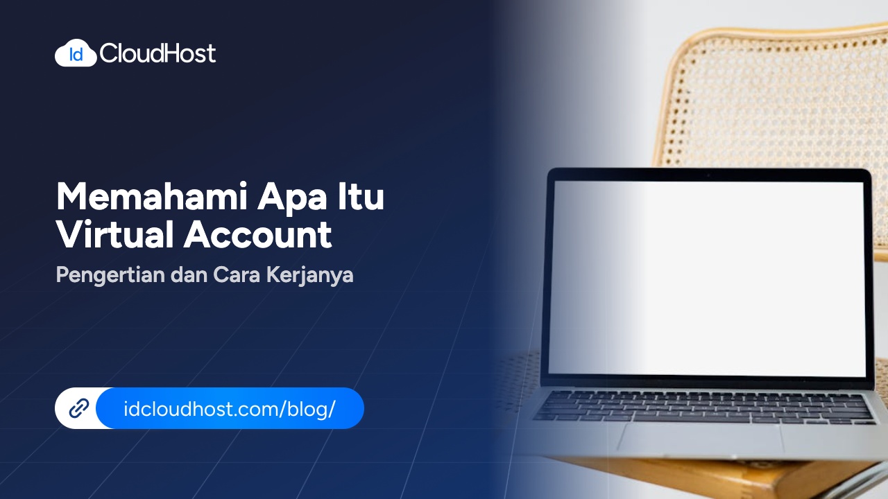 Memahami Virtual Account, Pengertian dan Cara Kerjanya - IDCloudHost