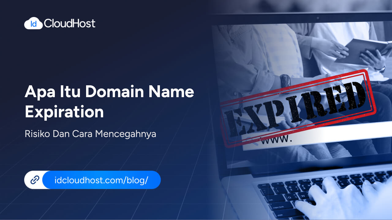 Apa Itu Domain Name Expiration? Risiko dan Cara Mencegahnya - IDCloudHost