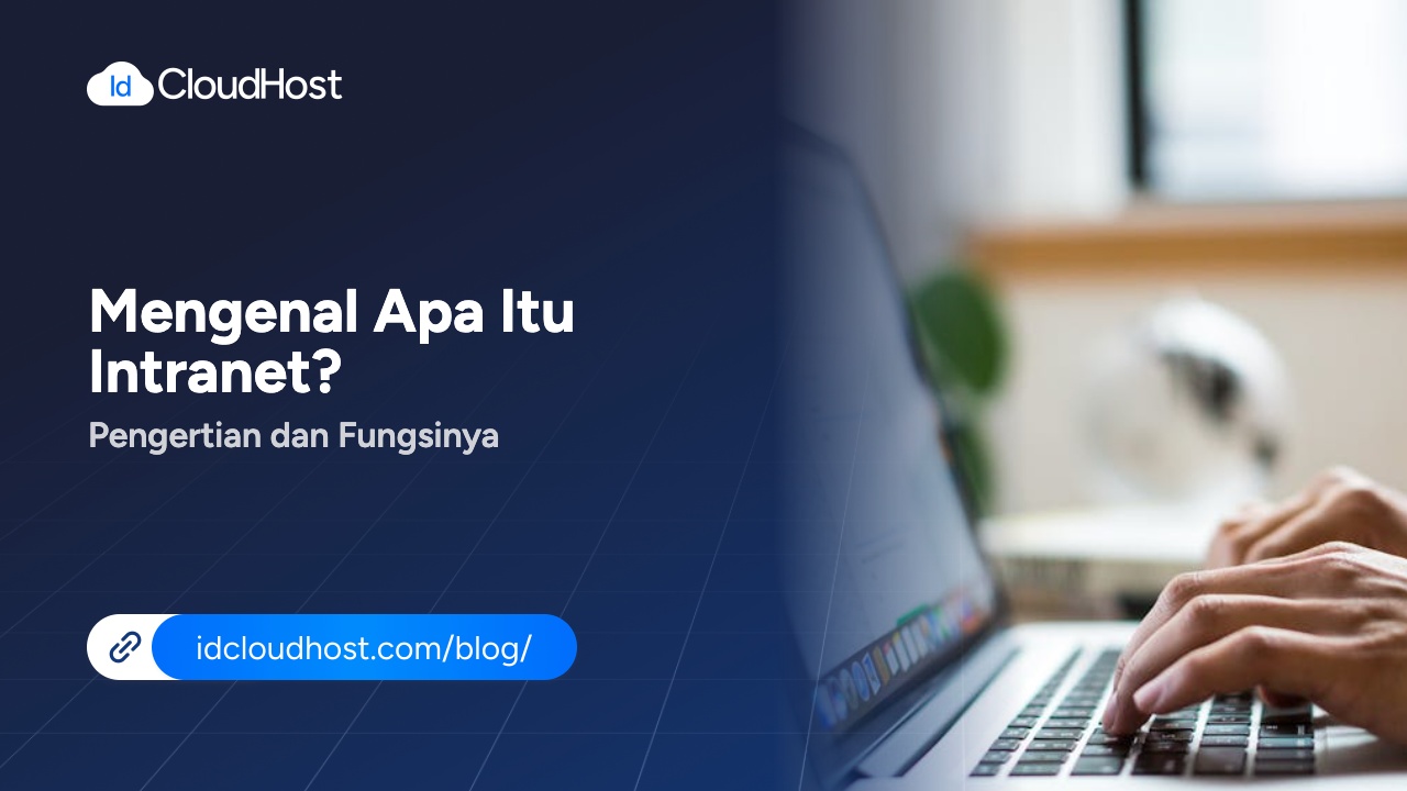 Mengenal Apa Itu Intranet? Pengertian dan Fungsinya - IDCloudHost