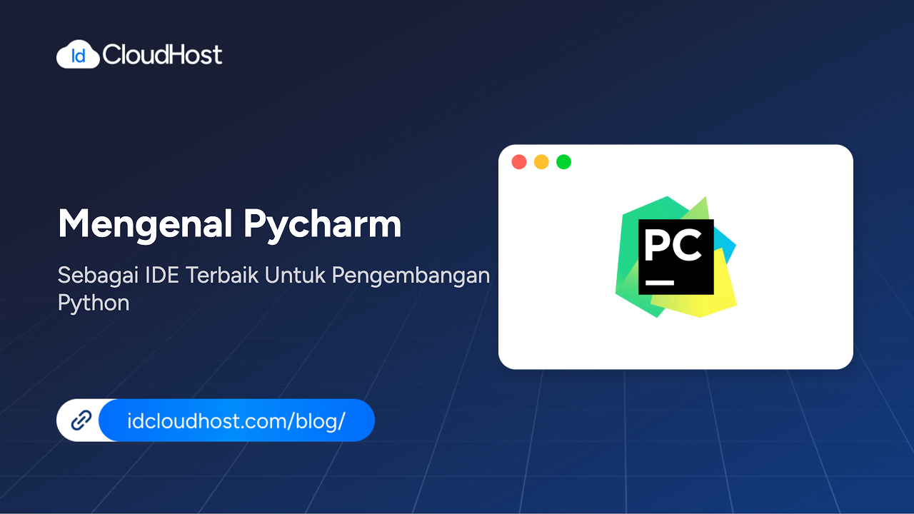 Mengenal PyCharm IDE Terbaik untuk Pengembangan Python - IDCloudHost