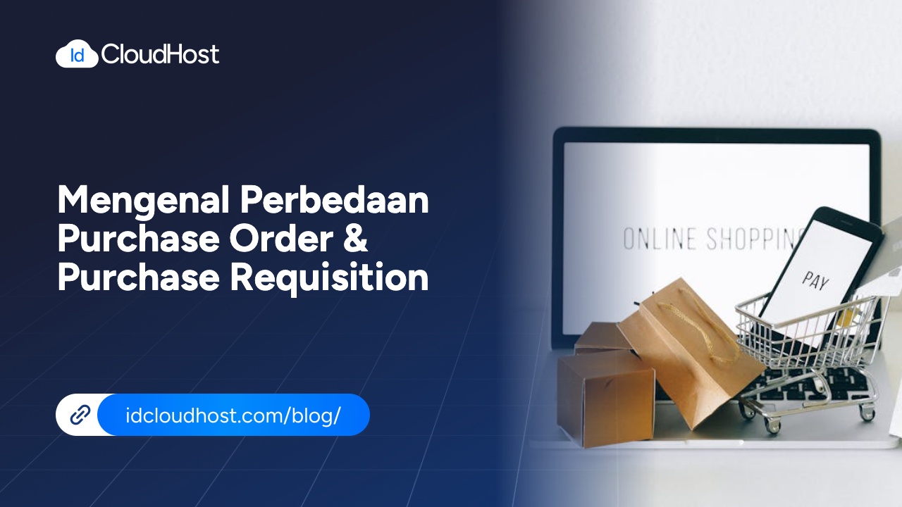 Mengenal Perbedaan Purchase Order dan Purchase Requisition - IDCloudHost