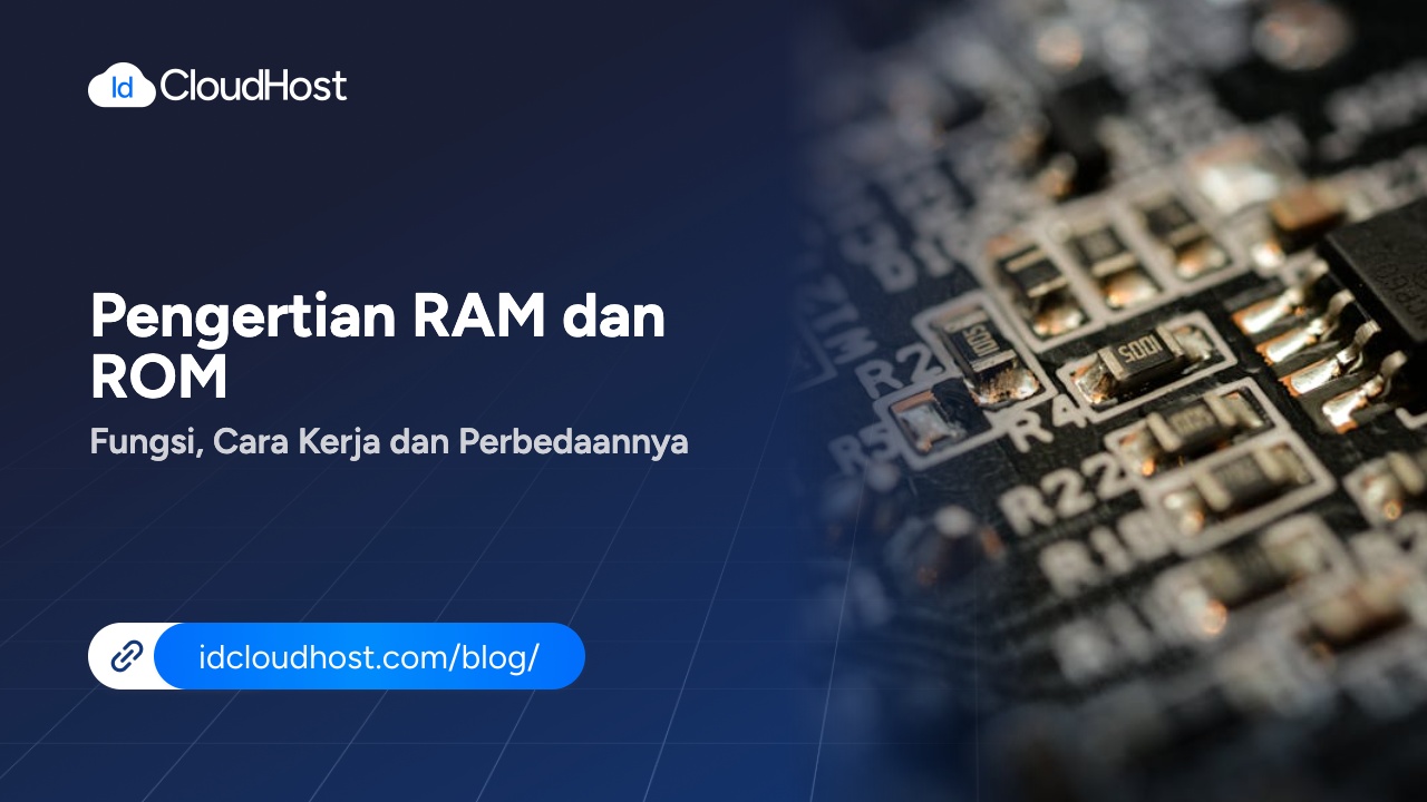 Pengertian RAM dan ROM Fungsi, Cara Kerja dan Perbedaannya - IDCloudHost