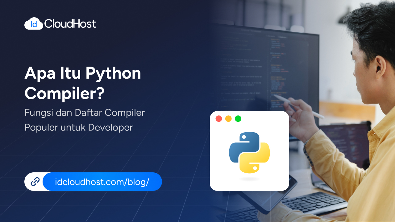 Apa Itu Python Compiler? Fungsi dan Daftar Compiler Developer - IDCloudHost