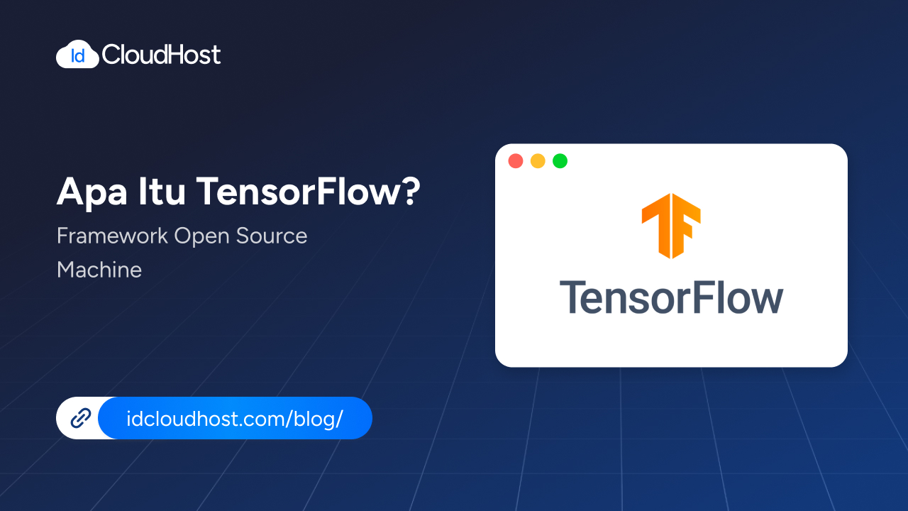 Apa Itu TensorFlow? Framework Open Source Machine - IDCloudHost