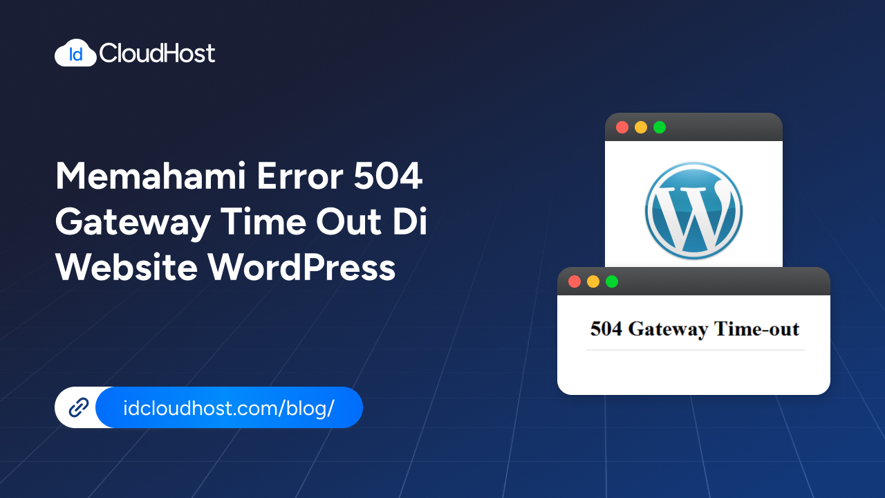 Memahami Penyebab Error 504 Gateway Time-Out - IDCloudHost