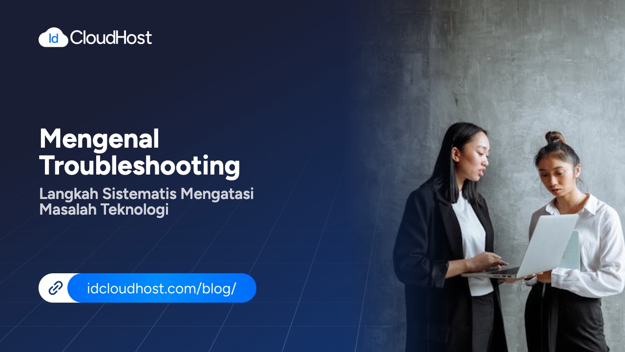 Mengenal Troubleshooting untuk Mengatasi Masalah Teknologi - IDCloudHost