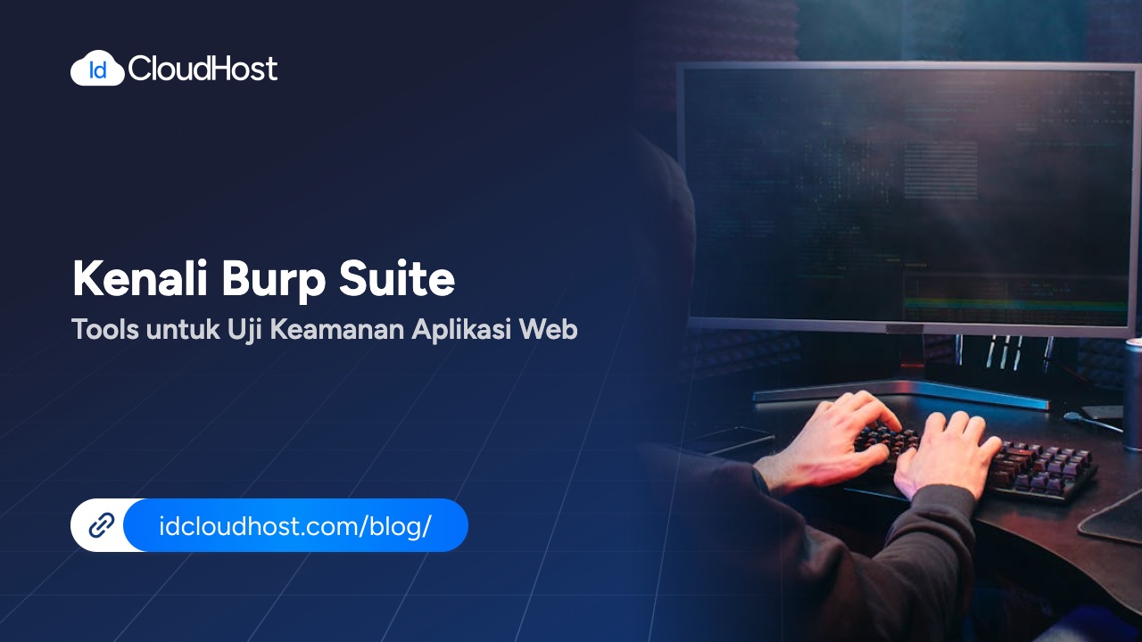 Kenali Burp Suite Tools untuk Uji Keamanan Aplikasi Web - IDCloudHost