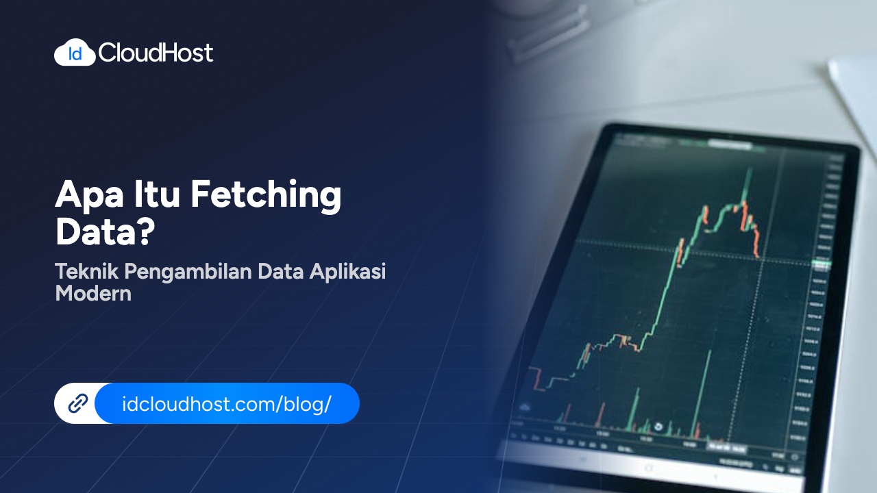 Apa Itu Fetching Data? Teknik Pengambilan Data Aplikasi Modern - IDCloudHost