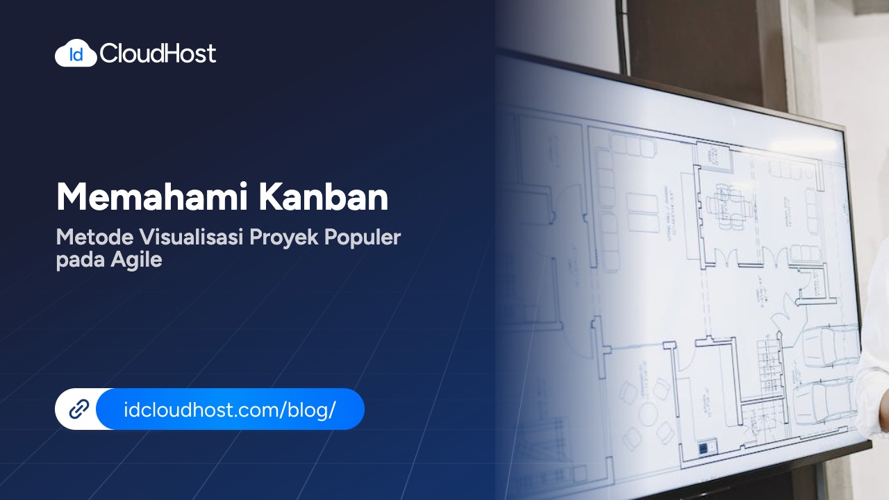 Memahami Kanban Metode Visualisasi Proyek Populer pada Agile - IDCloudHost