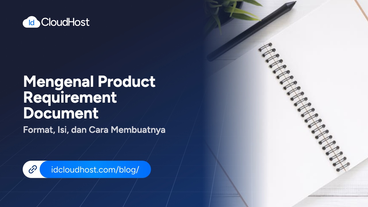 Mengenal Product Requirement Document dan Cara Membuatnya - IDCloudHost