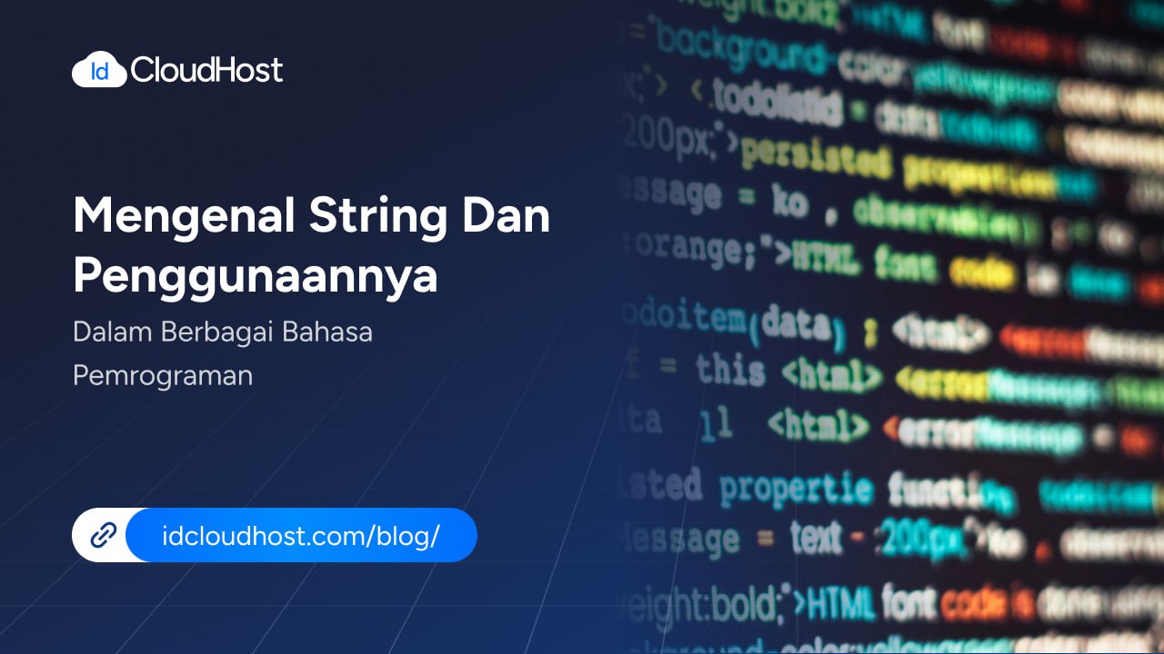 Mengenal String & Penggunaannya dalam Bahasa Pemrograman - IDCloudHost