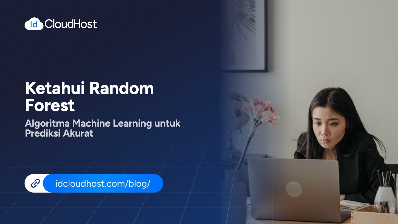 Ketahui Random Forest Algoritma Machine Learning Akurat - IDCloudHost