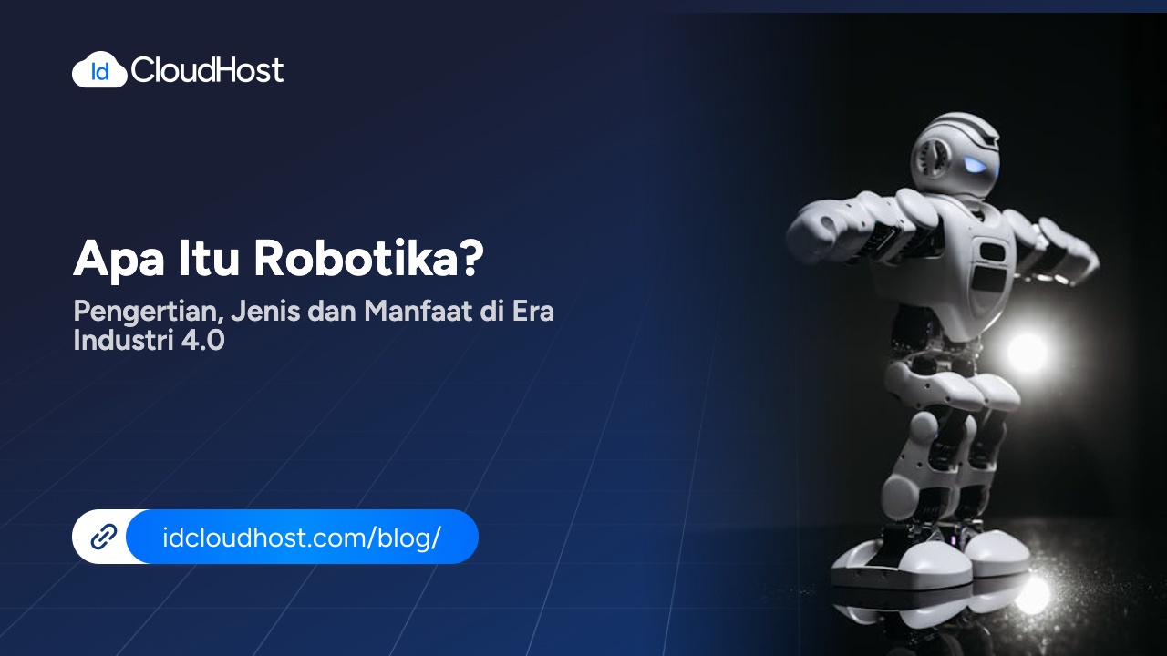 Apa Itu Robotika? Pengertian, Jenis dan Manfaat di Era Industri 4.0 ...