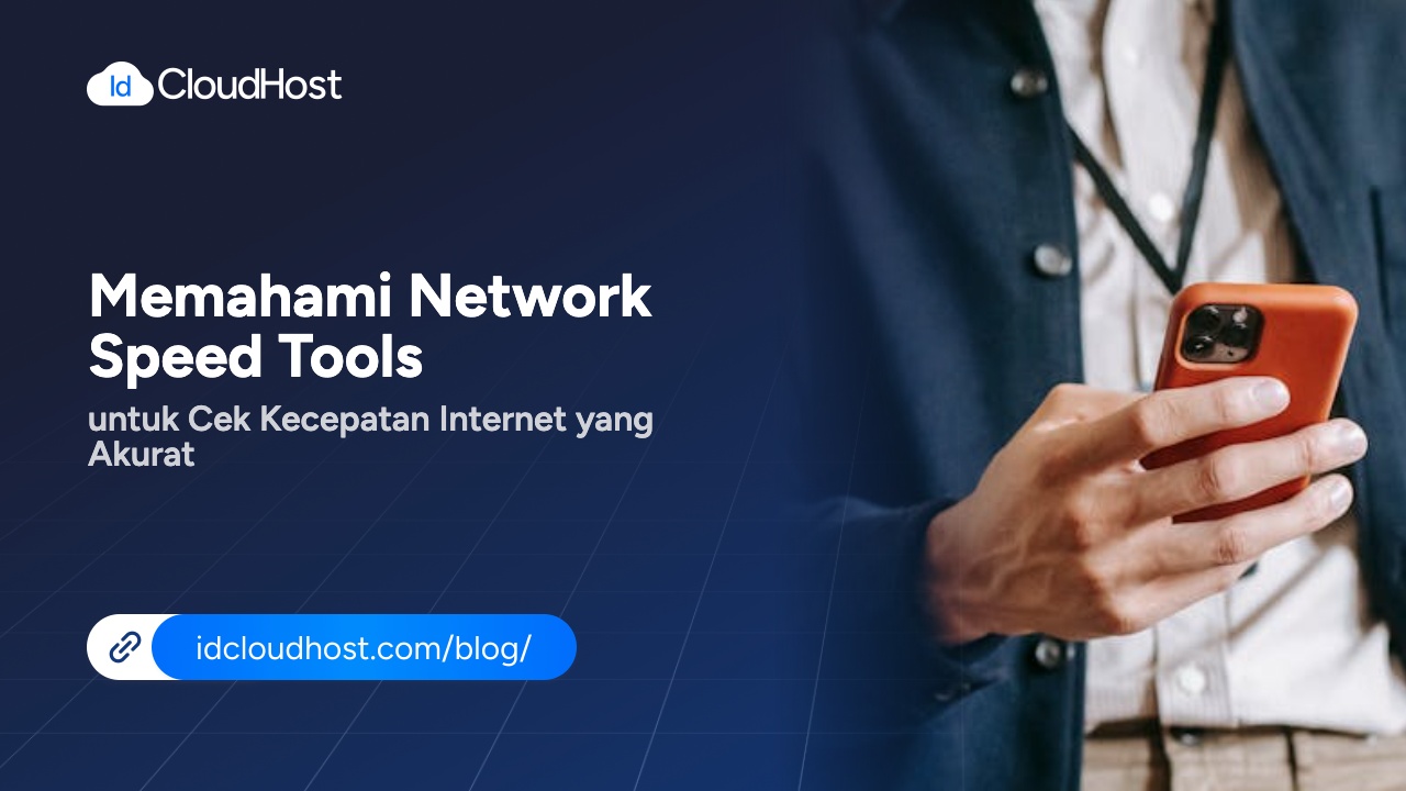 Memahami Network Speed Tools untuk Cek Kecepatan Internet - IDCloudHost