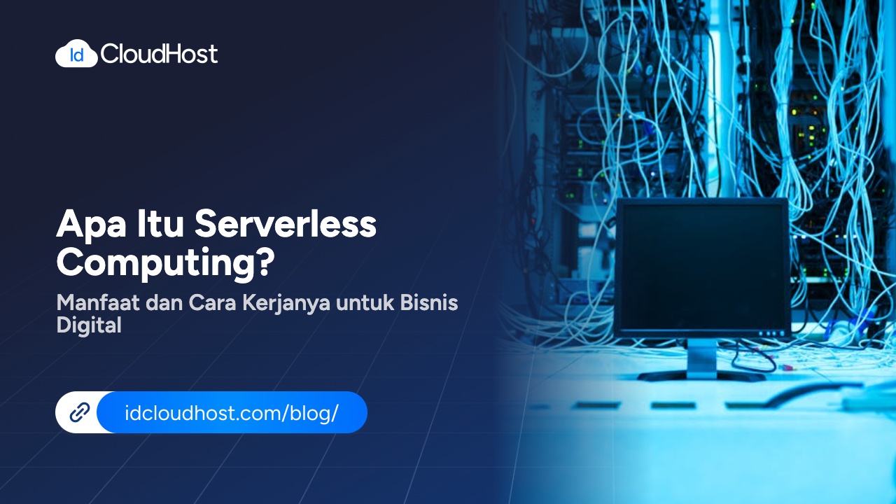 Apa Itu Serverless Computing? dan Cara Kerjanya untuk Bisnis - IDCloudHost