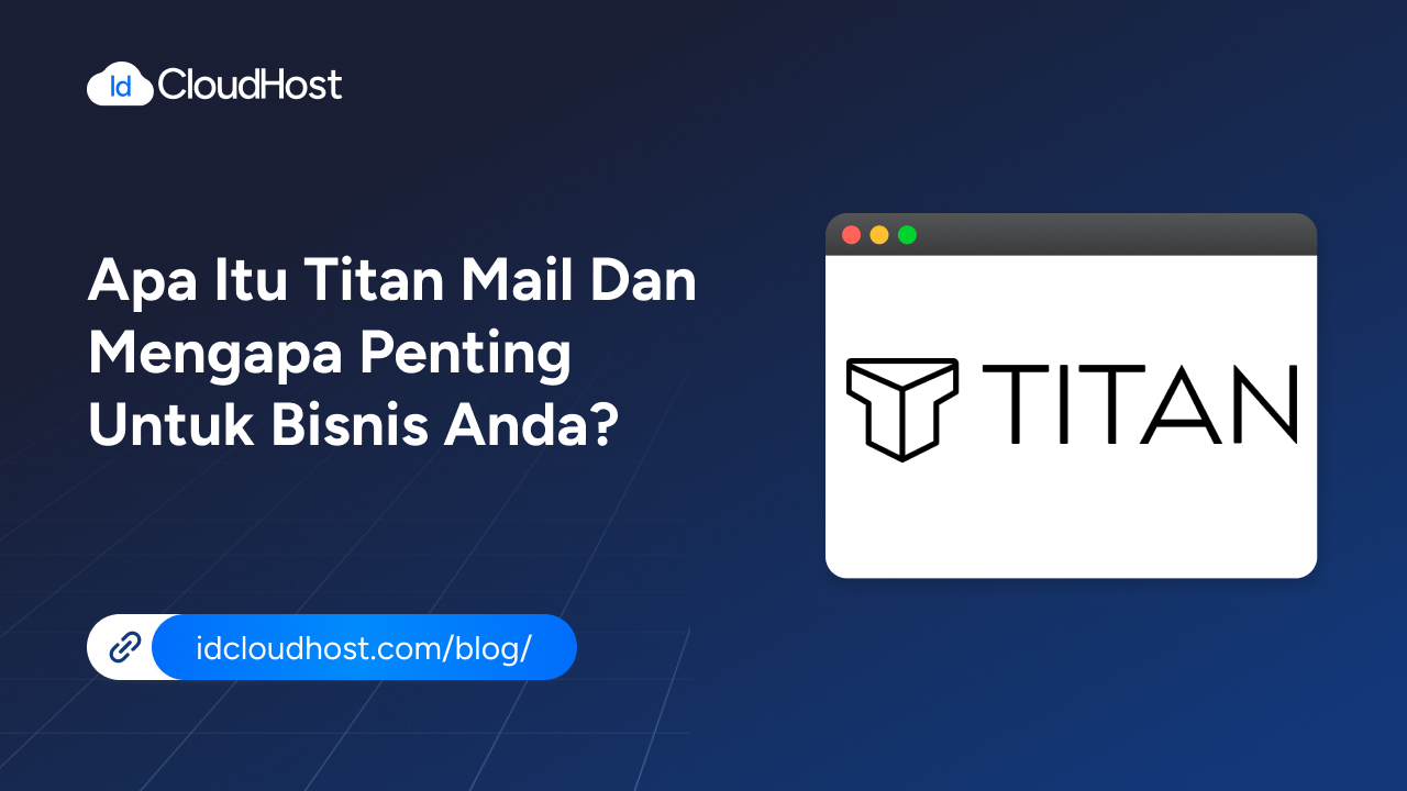 Apa Itu Titan Mail dan Mengapa Penting untuk Bisnis Anda? - IDCloudHost