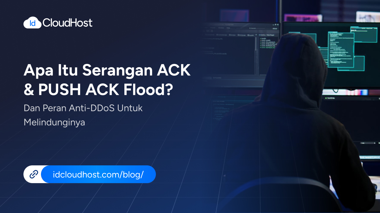 Apa Itu Serangan ACK & PUSH ACK Flood? dan Peran Anti-DDoS - IDCloudHost