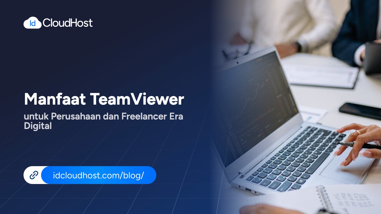 Manfaat TeamViewer untuk Perusahaan dan Freelancer Digital - IDCloudHost